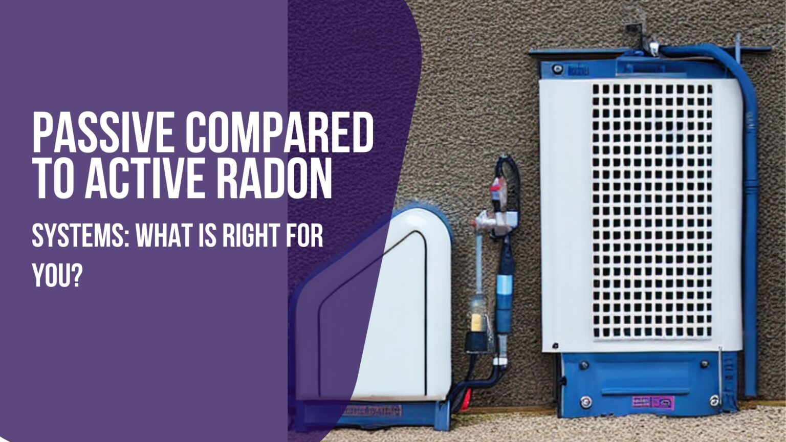 Passive Compared To Active Radon Systems: What Is Right For You?